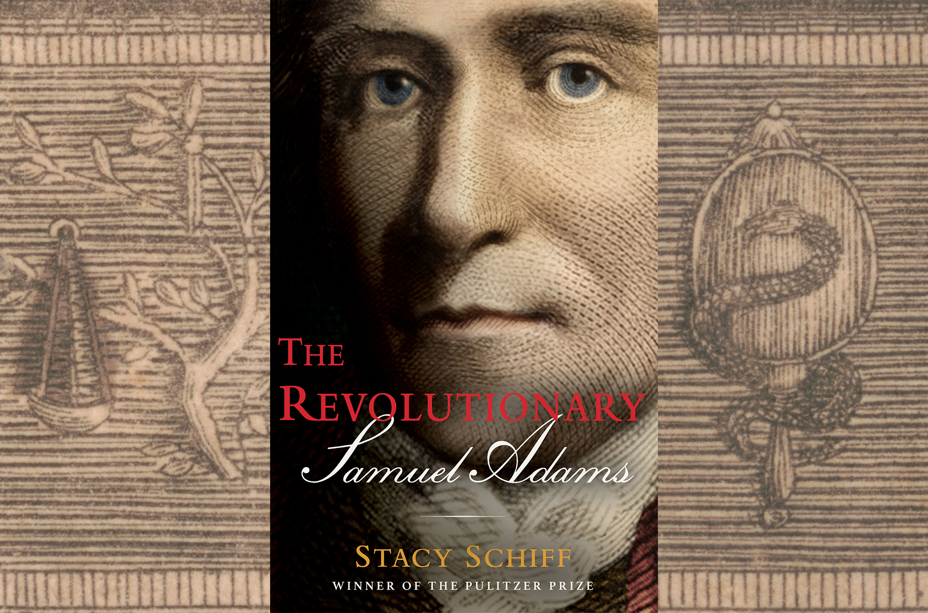 Stacy Schiff with The Revolutionary: Samuel Adams